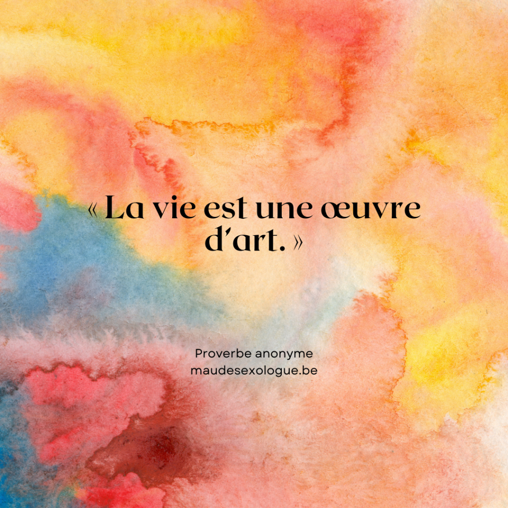 "La vie est une oeuvre d'art." - Maude sexologue