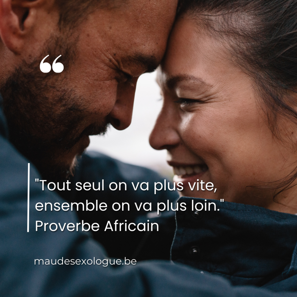 "Tout seul on va plus vite, ensemble on va plus loin." Proverbe africain - Maude sexologue